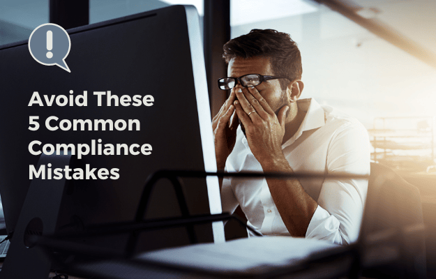 Avoid These 5 Common Compliance Mistakes