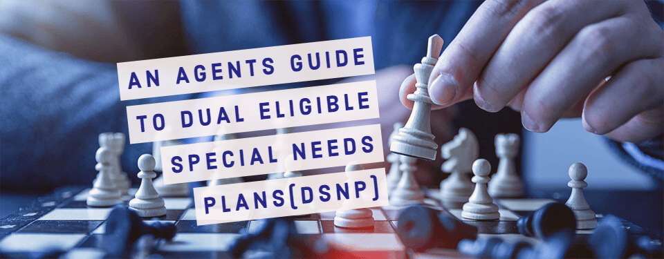 Dual Eligible Special Needs Plans (DSNP) - A Guide for Agents