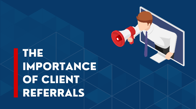 The Importance of Client Referrals and How to Get Them